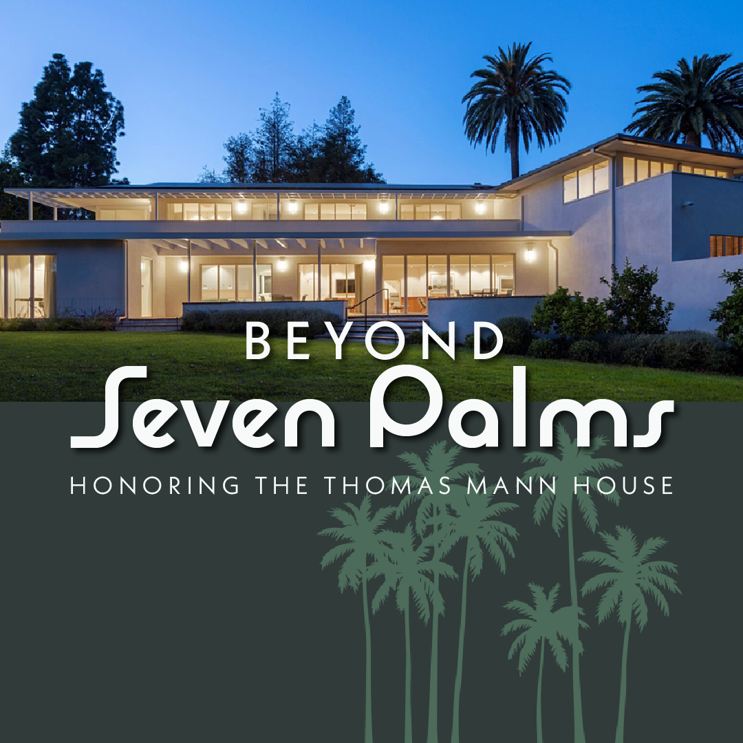 Beyond Seven Palms: Honoring the Thomas Mann House - LA Conservancy